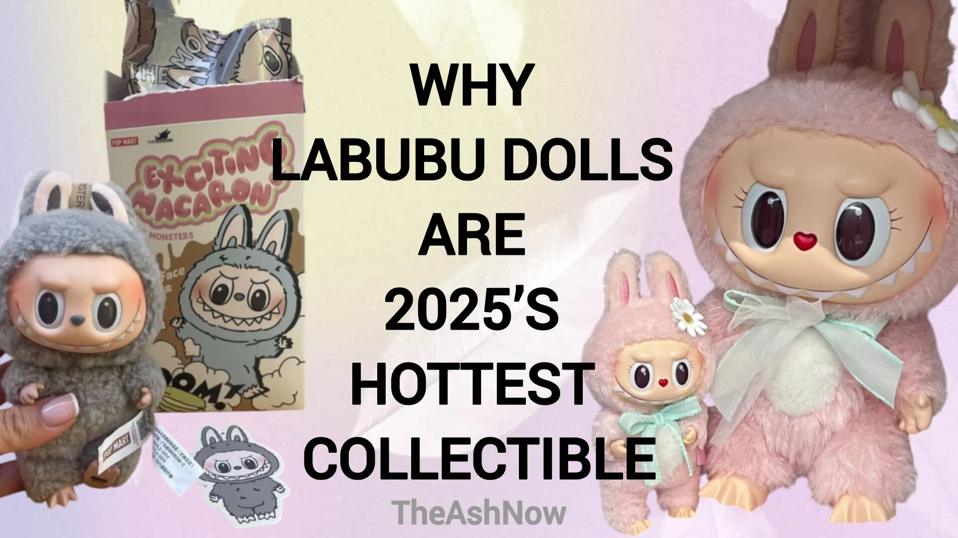 Why Labubu Dolls Are 2025’s Hottest Collectible- TheAshNow