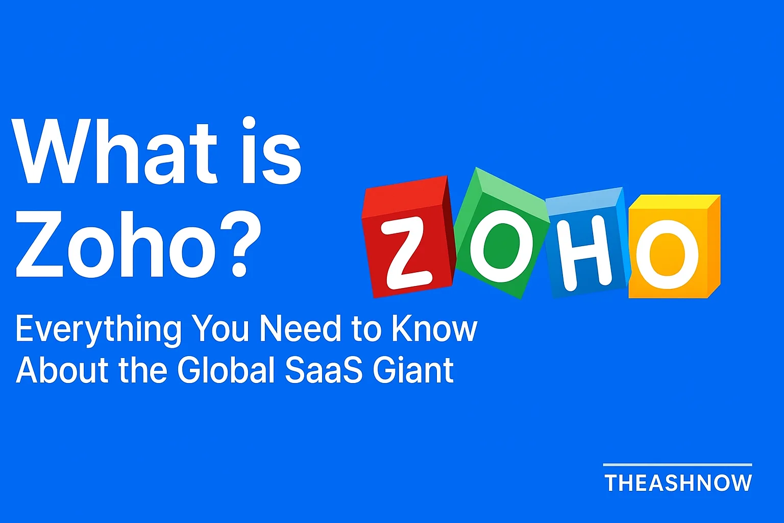 What Is Zoho? Everything You Need To Know About The Global SaaS Giant- TheAshNow